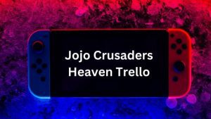Jojo Crusaders Heaven Trello - Find Interesting Details of the Game